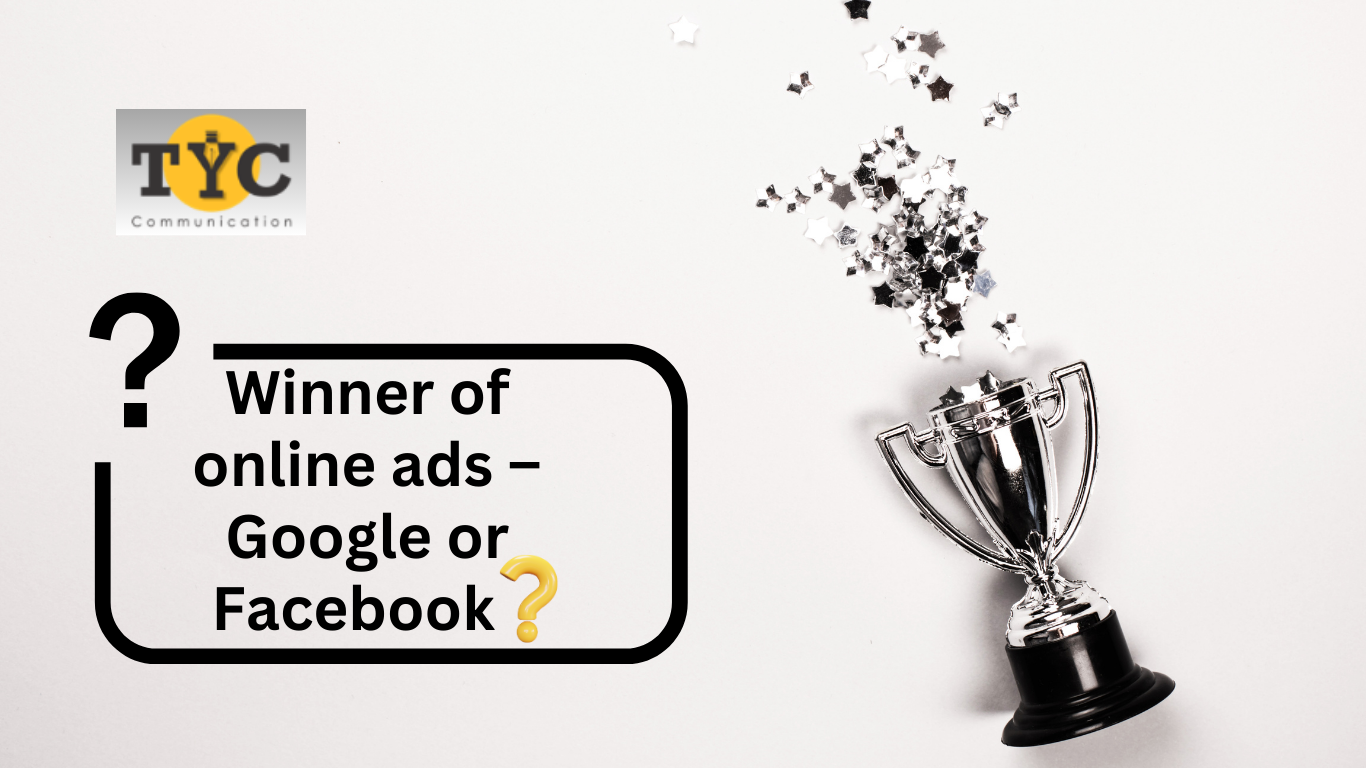 Winner of online ads – Google or Facebook? - TYC Communication